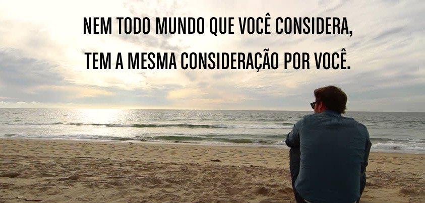 Pensamento do Dia. Consideração a quem tem.